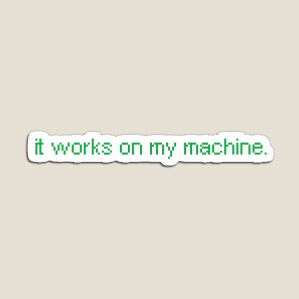 It Works On My Machine Magnets | Redbubble