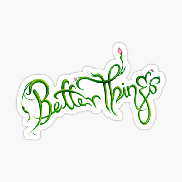 "Better Things " Sticker for Sale by holkiepolkie | Redbubble