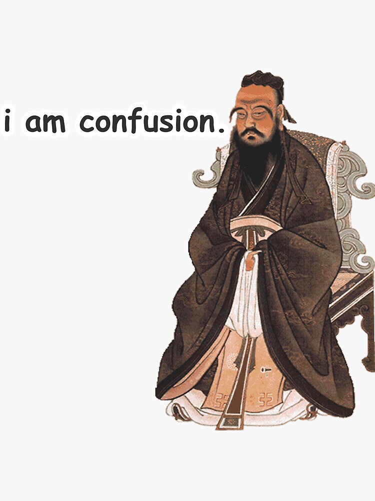 "i am confusion. with ya boy Confucius" Sticker for Sale by kneedraws ...