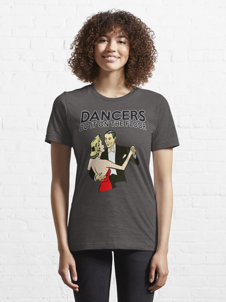 "RISQUE T-SHIRTS! DANCERS DO IT ON THE FLOOR T-SHIRT " T-shirt for Sale ...