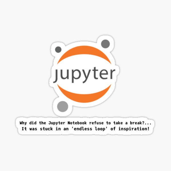 "Jupyter Sticker - Why did the Jupyter Notebook refuse to take a break ...