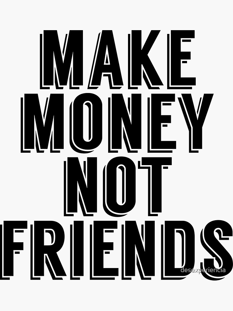"Make Money Not Friends White Version" Sticker for Sale by ...