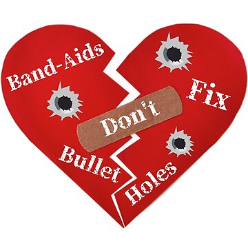 "Band-Aids Don't Fix Bullet Holes" Sticker for Sale by Creighton :-D ...