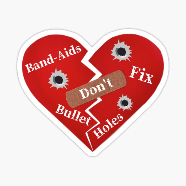 "Band-Aids Don't Fix Bullet Holes" Sticker for Sale by Creighton :-D ...
