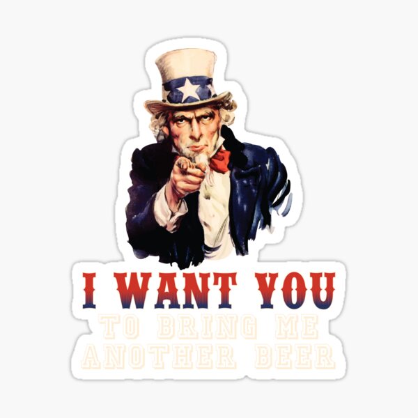 "I Want You To Bring Me Another Beer Uncle Sam Shirt July 4th" Sticker ...