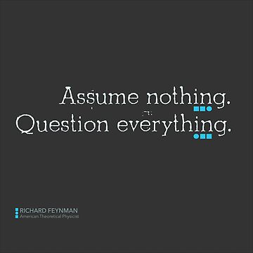 "Assume nothing. Question everything" Sticker for Sale by ...