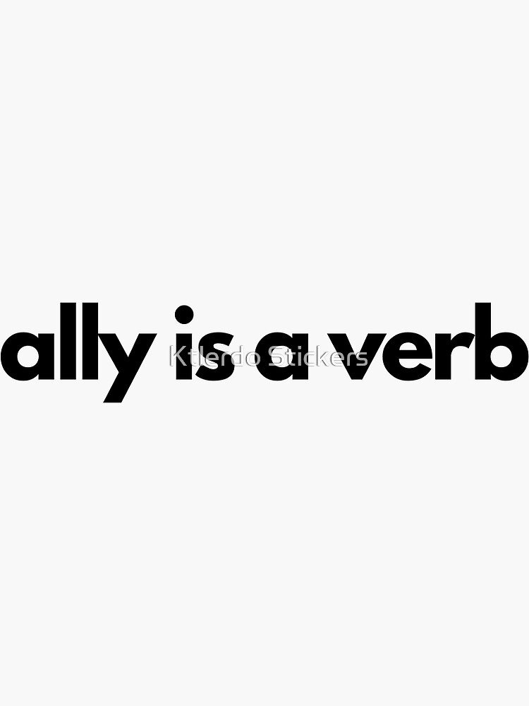 "Ally is a verb " Sticker for Sale by Ktlerdo Stickers | Redbubble