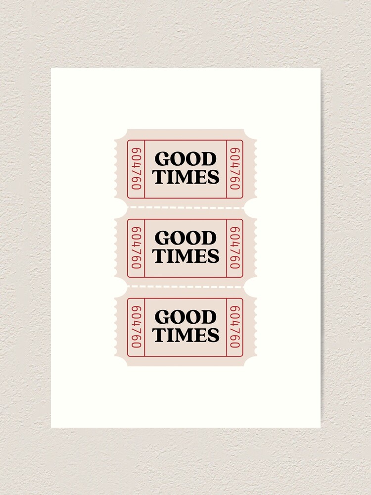 "Good Times, Ticket Embrace the Moment Good Times Ticket Art and Poster ...