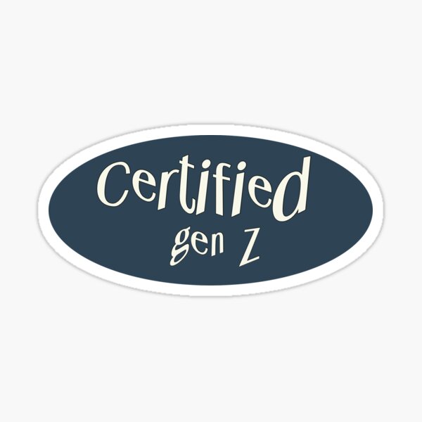 "certified gen z" Sticker for Sale by holkiepolkie | Redbubble