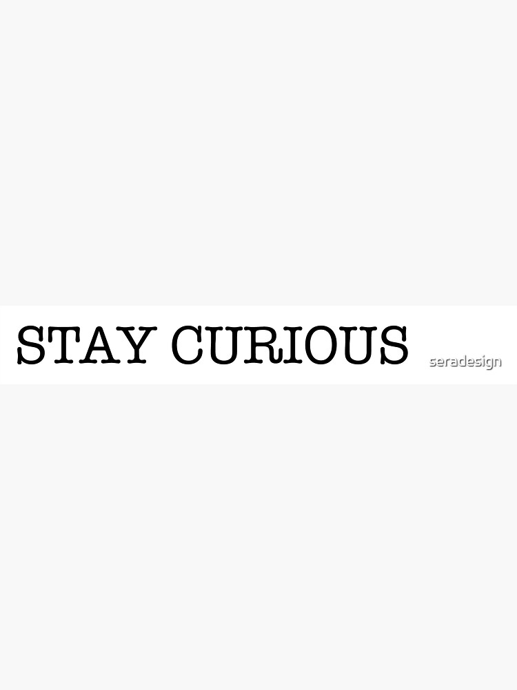 "Stay Curious" Sticker by seradesign | Redbubble