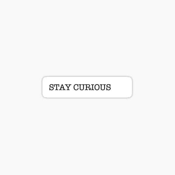 "Stay Curious" Sticker by seradesign | Redbubble