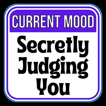 "CURRENT MOOD: Secretly Judging You - funny warning signs" Sticker for ...