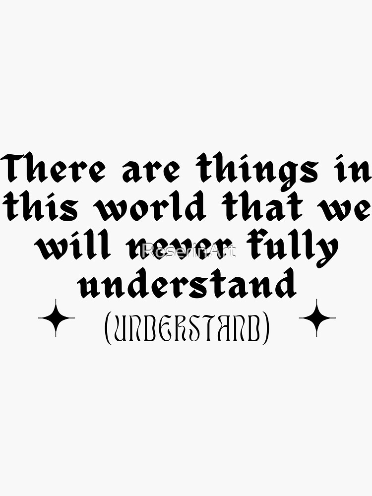 "There are things in this world that we will never fully understand ...