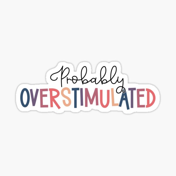 "Probably Overstimulated" Sticker for Sale by hautehub | Redbubble