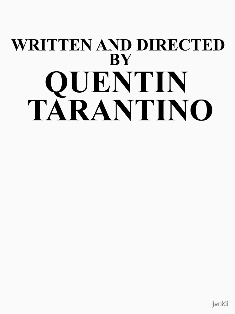 "Written and Directed by Quentin Tarantino" T-shirt for Sale by jenkii ...