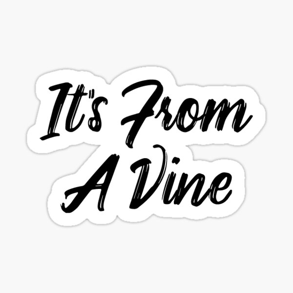 "Its From A Vine Stickers " Sticker by BiagioDeFranco | Redbubble