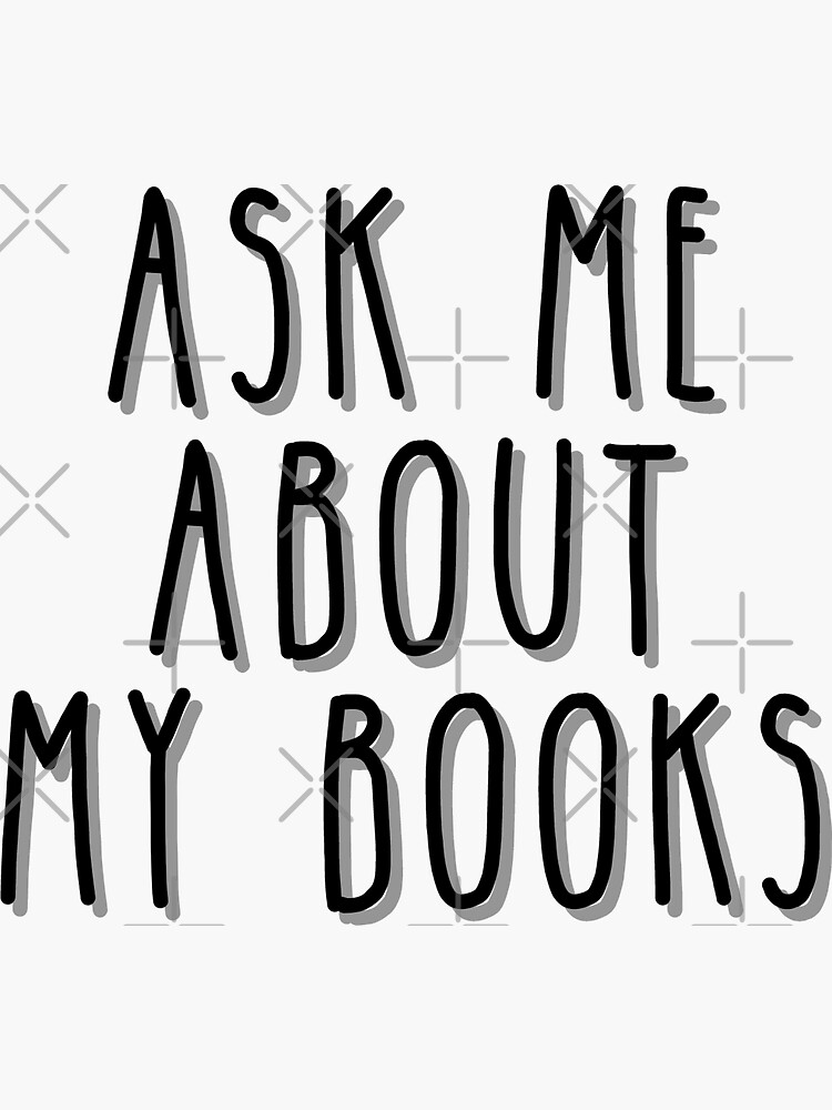 "Ask Me About My Books" Sticker for Sale by closerxdesign | Redbubble