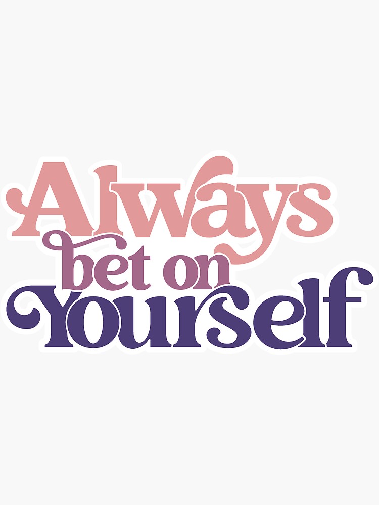 "Always bet on yourself" Sticker for Sale by AmpDae | Redbubble