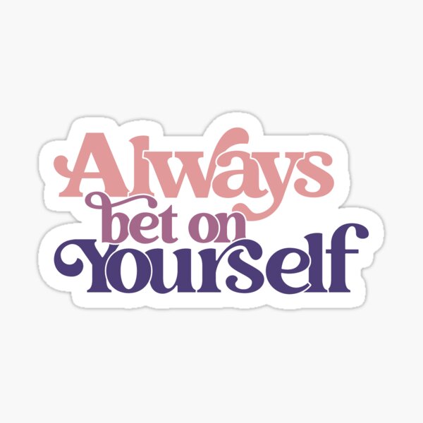 "Always bet on yourself" Sticker for Sale by AmpDae | Redbubble