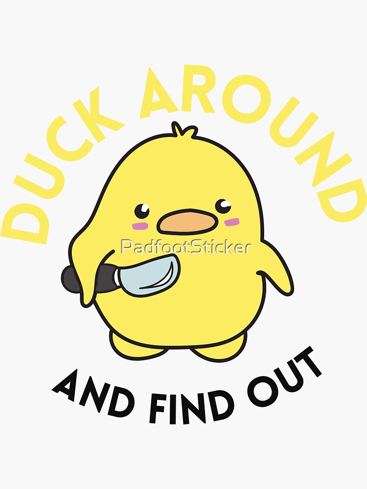 "Duck around and find out " Sticker for Sale by PadfootSticker | Redbubble