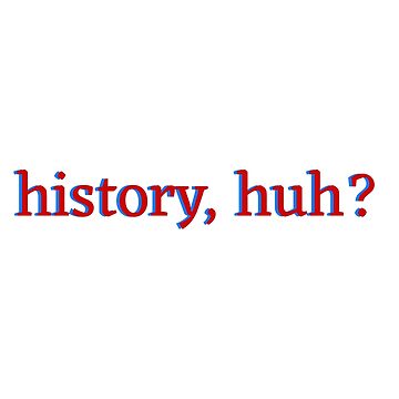 "Red White and Royal Blue history huh?" Sticker for Sale by ...