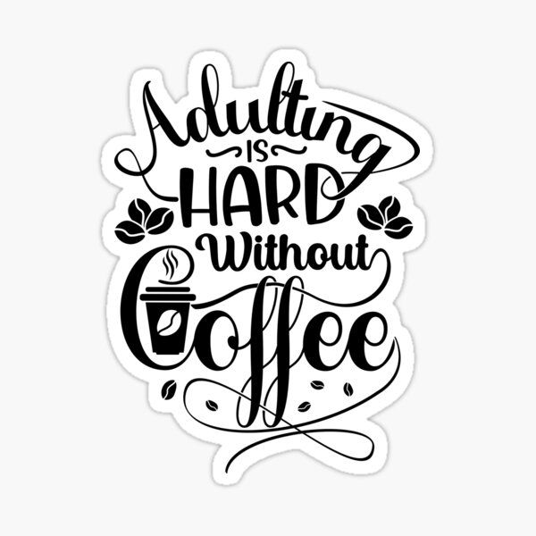 "Adulting is hard without coffee " Sticker for Sale by Comfy Creations ...