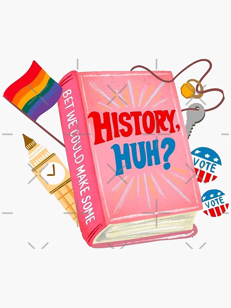 "history, huh? sticker" Sticker for Sale by galaxy systems | Redbubble