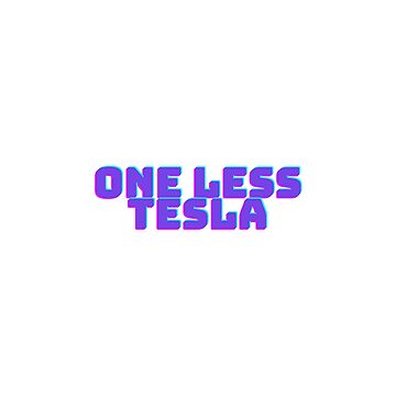 "One less tesla bumper" Sticker for Sale by Anver Saicha | Redbubble