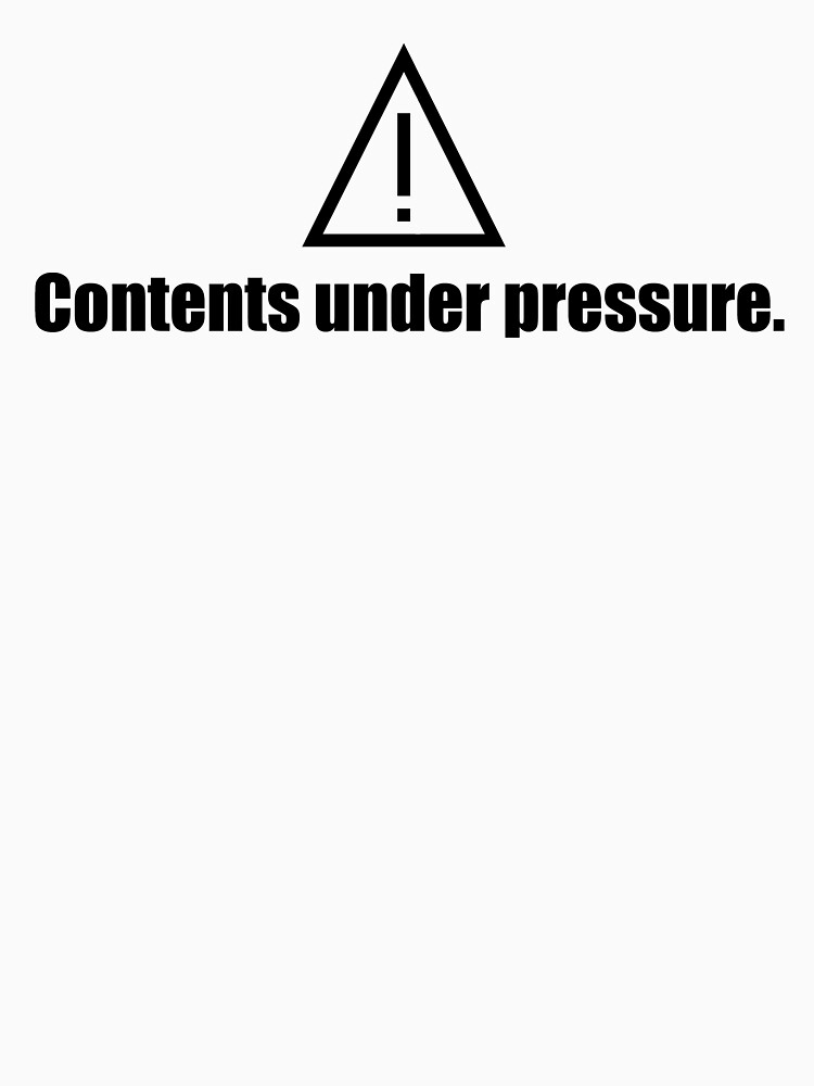 "Contents under pressure" T-shirt for Sale by tinderboxarts | Redbubble ...