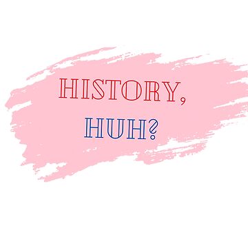"History,huh?," Sticker for Sale by Annabartoszew | Redbubble
