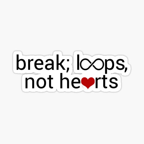 "Break Loops, Not Hearts" Sticker by peersahab | Redbubble