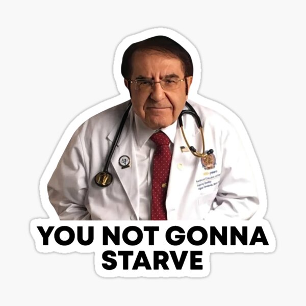 "dr now you not gonna starve " Sticker for Sale by jolmi-liom | Redbubble