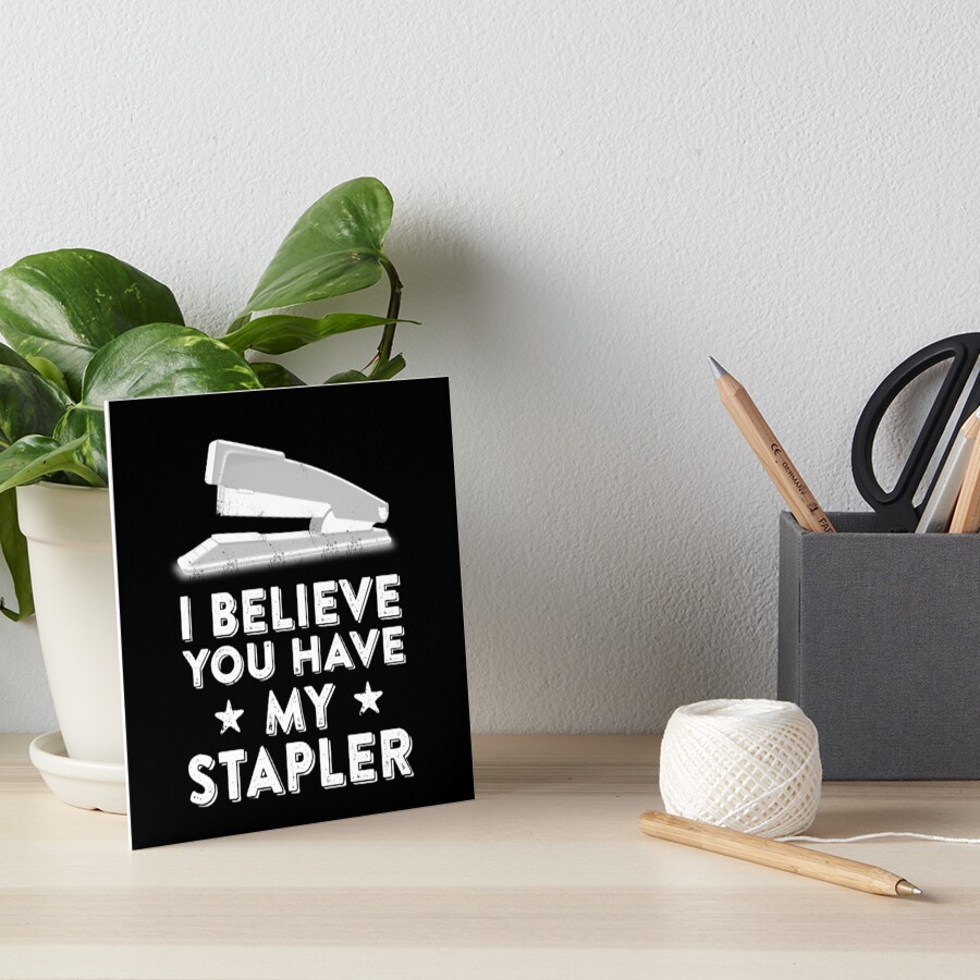 "Meme - I Believe You Have My Stapler - Funny Office Joke Statement ...