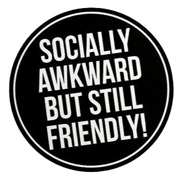 "socially awkward but still friendly" Sticker for Sale by ...