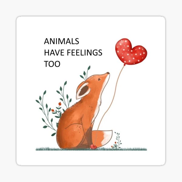 "Animals Have Feelings Too" Sticker for Sale by sloganwriter12 | Redbubble