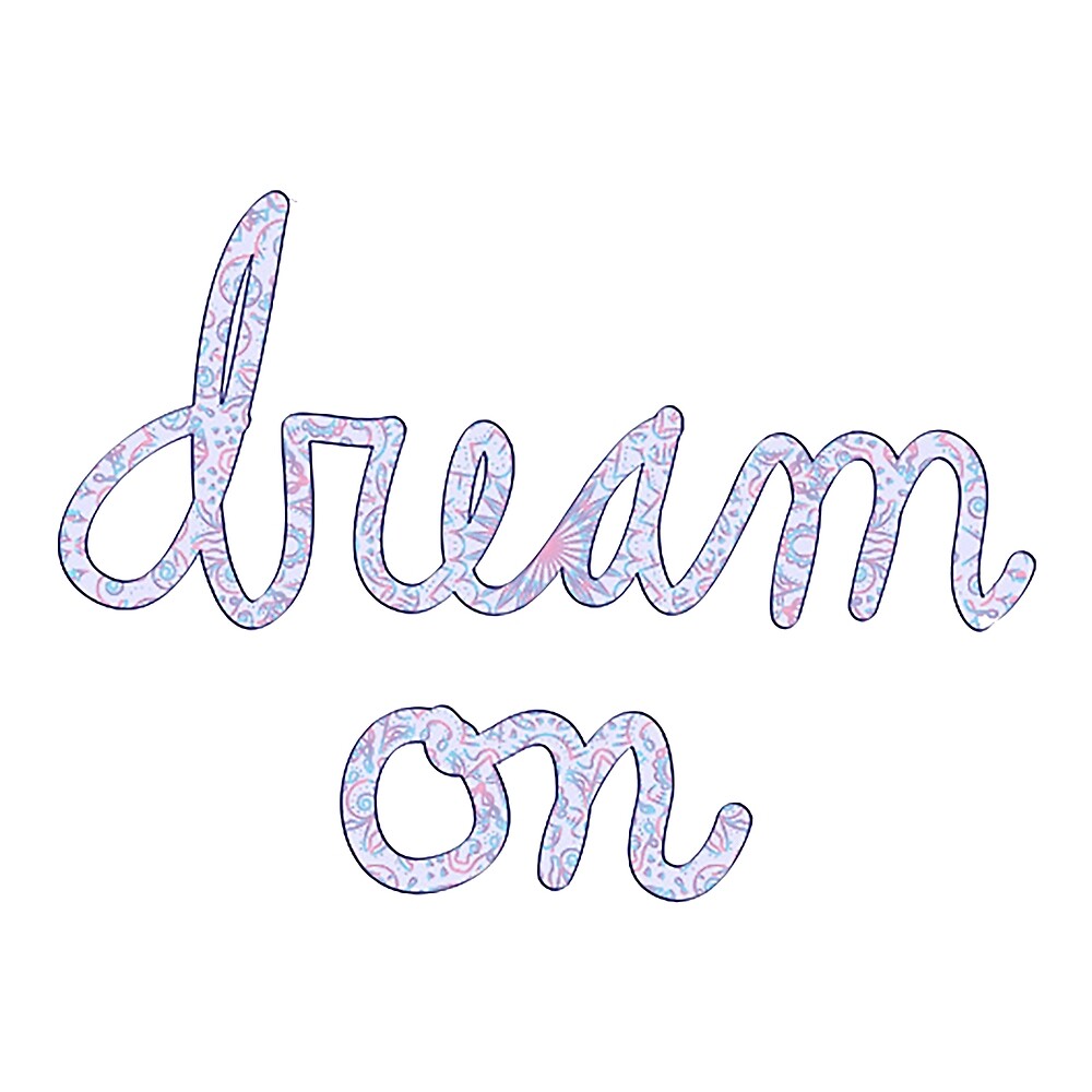 "Dream On - Cursive Print" by starblade99 | Redbubble