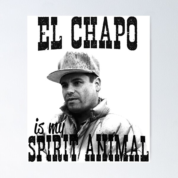 "El Chapo is my spirit animal" Poster for Sale by MissMerric | Redbubble