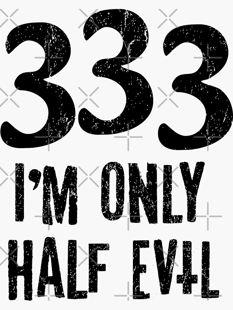 "333 I'M ONLY HALF EVIL B" Stickerundefined by JCBA | Redbubble