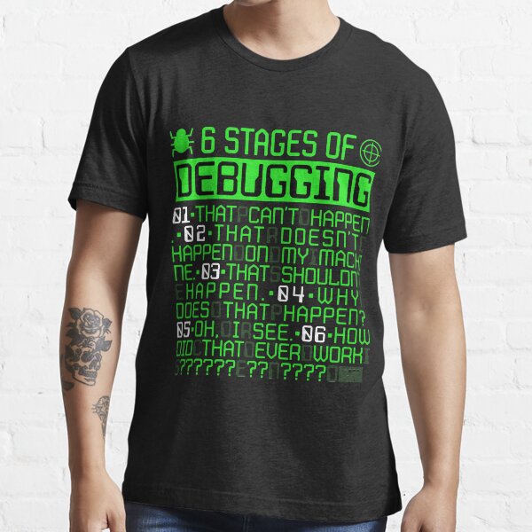 "6 Stages of Debugging IT Coding Debugger Programmer" T-shirt for Sale by porcodiseno ...