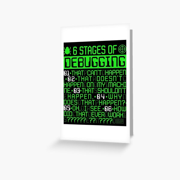 6 Stages Of Debugging It Coding Debugger Programmer Greeting Card By Porcodiseno Redbubble