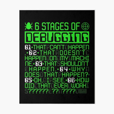 "6 Stages of Debugging IT Coding Debugger Programmer" Art Board Print by porcodiseno | Redbubble
