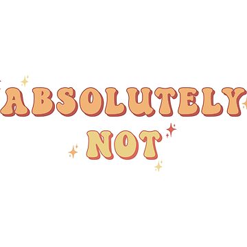 "Absolutely not." Sticker for Sale by Kirsten Lia | Redbubble