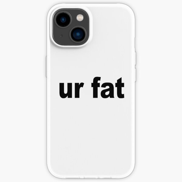 "ur fat" iPhone Case for Sale by scotter1995 | Redbubble