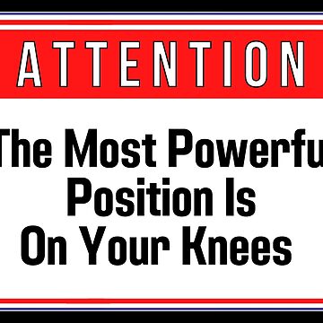 "ATTENTION: The Most Powerful Position Is On Your Knees - funny warning ...