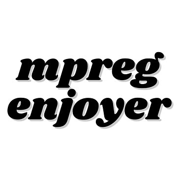 "Mpreg Enjoyer" Sticker for Sale by GoofyLab | Redbubble