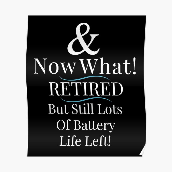 "Retirement Quote Artwork Great For Motivational Retiring Gifts" Poster ...