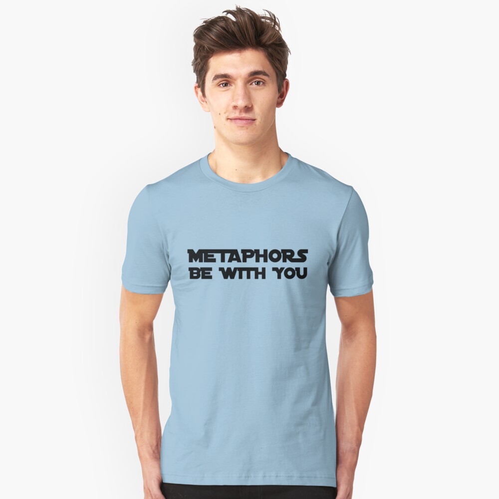 "Metaphors be with you" T-shirt by digerati | Redbubble