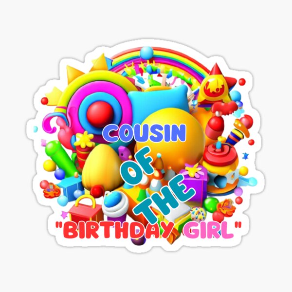"COUSIN OF THE BIRTHDAY GIRL, MOM, DAD, GIFT" Sticker for Sale by ...