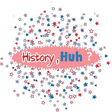 "History, huh ?" Essential T-Shirt for Sale by miraclelook | Redbubble