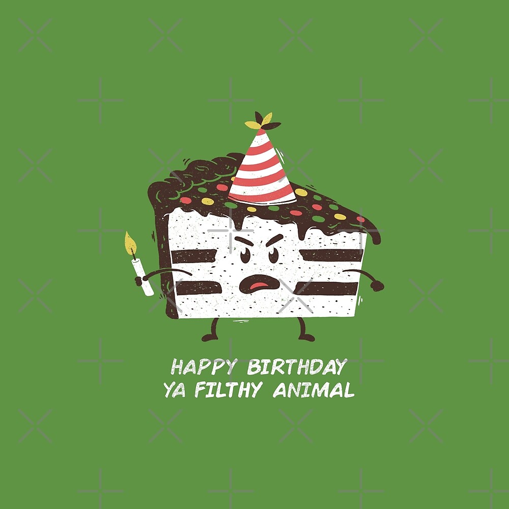 "Happy Birthday Ya Filthy Animal" by tobiasfonseca | Redbubble